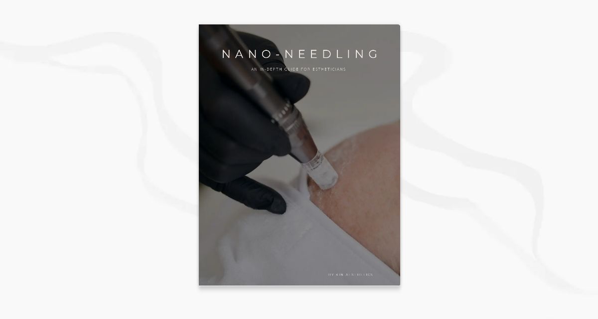Nano-Needling: An In-Depth Guide for Estheticians