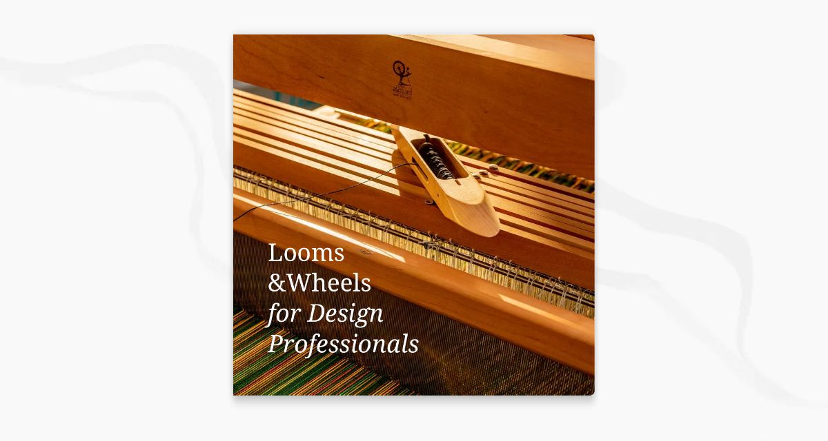 Looms & Wheels for Design Professionals